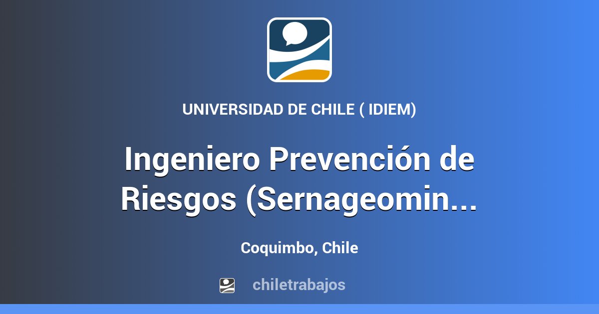 Ingeniero Prevención de Riesgos (Sernageomin B/Minera Los Pelambres) - Coquimbo | Chiletrabajos