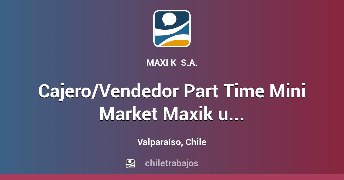 Cajero/Vendedor Part Time Mini Market Maxik ubicado Jumbo Valparaiso ...