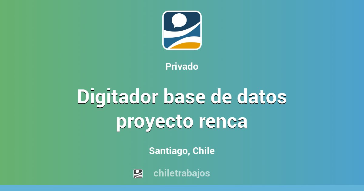 DIGITADOR BASE DE DATOS PROYECTO RENCA - Santiago | Chiletrabajos