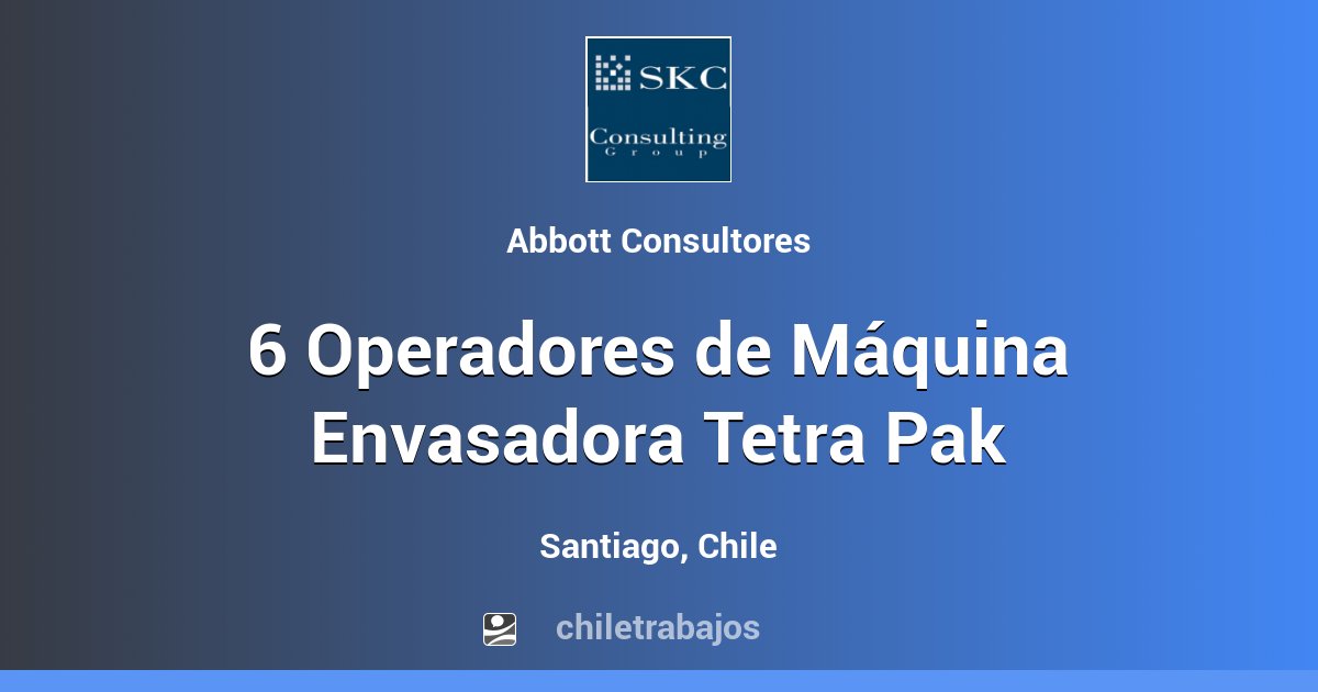 6 Operadores de Máquina Envasadora Tetra Pak - Santiago | Chiletrabajos
