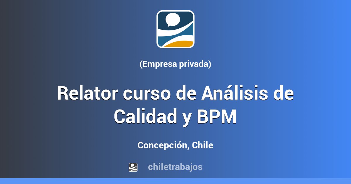 Relator curso de Análisis de Calidad y BPM - Concepción | Chiletrabajos Relator curso de Análisis de Calidad y BPM - Concepción | Chiletrabajos