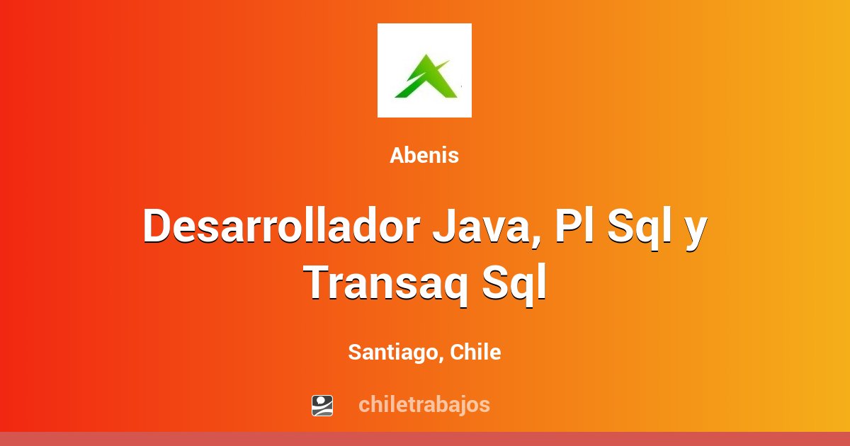 Desarrollador Java, Pl Sql y Transaq Sql - Santiago | Chiletrabajos