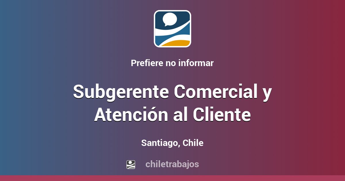 Subgerente Comercial y Atención al Cliente - Santiago | Chiletrabajos