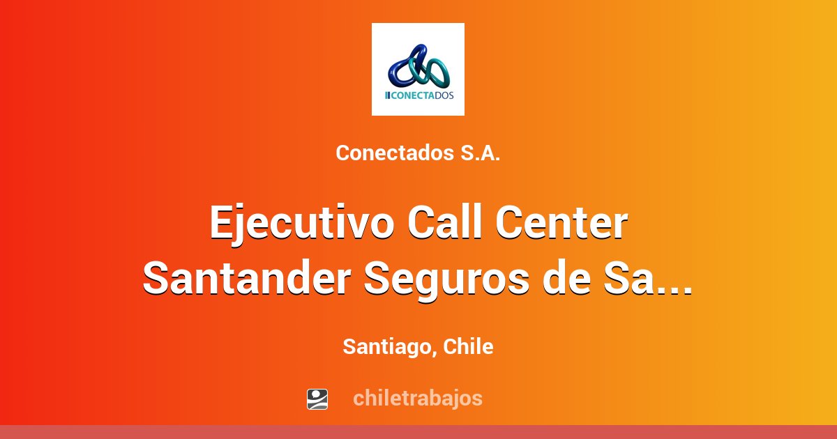 Ejecutivo Call Center Santander Seguros de Salud - Santiago | Chiletrabajos