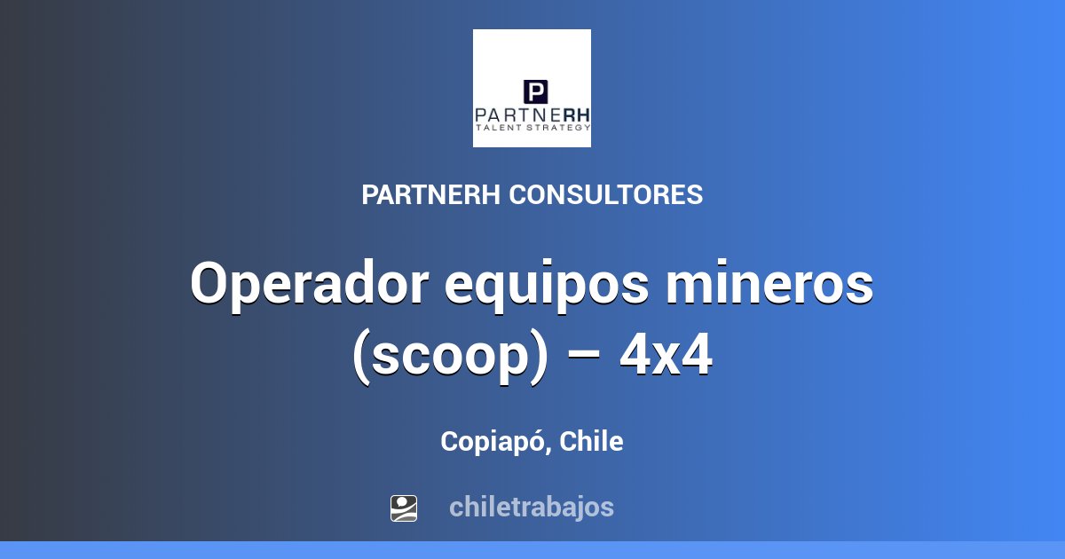 OPERADOR EQUIPOS MINEROS (SCOOP) – 4X4 - Copiapó | Chiletrabajos