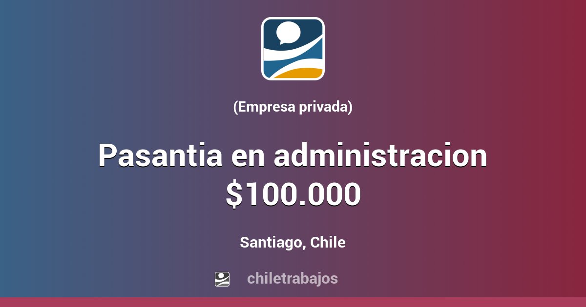 PASANTIA EN ADMINISTRACION $100.000 - Santiago | Chiletrabajos