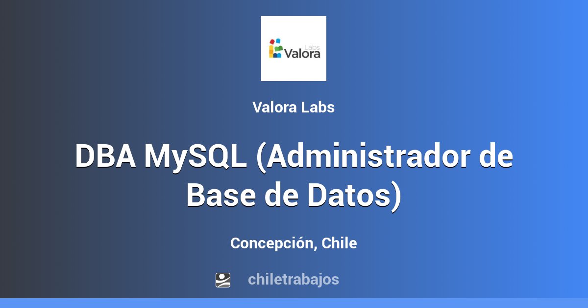 DBA MySQL (Administrador de Base de Datos) - Concepción | Chiletrabajos