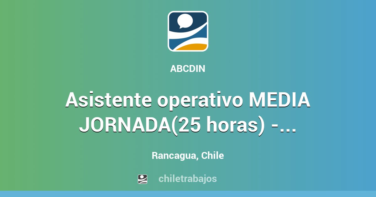 Asistente operativo MEDIA JORNADA(25 horas) - San Fernando - Rancagua ...