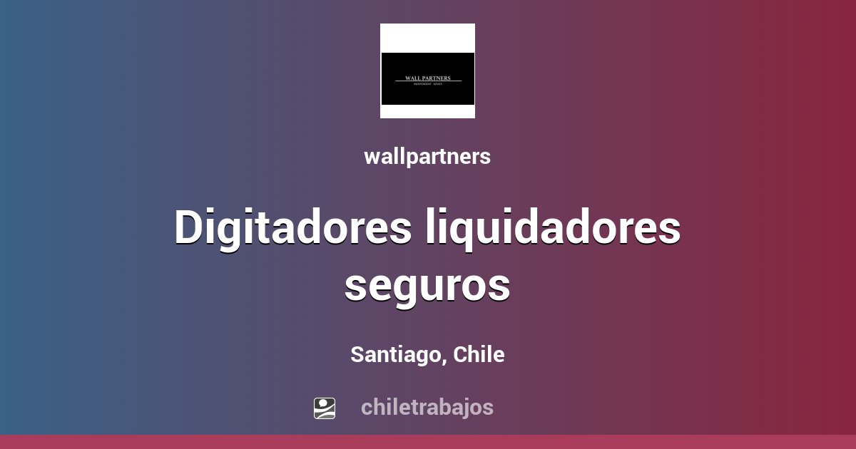 Digitadores liquidadores seguros - Santiago | Chiletrabajos