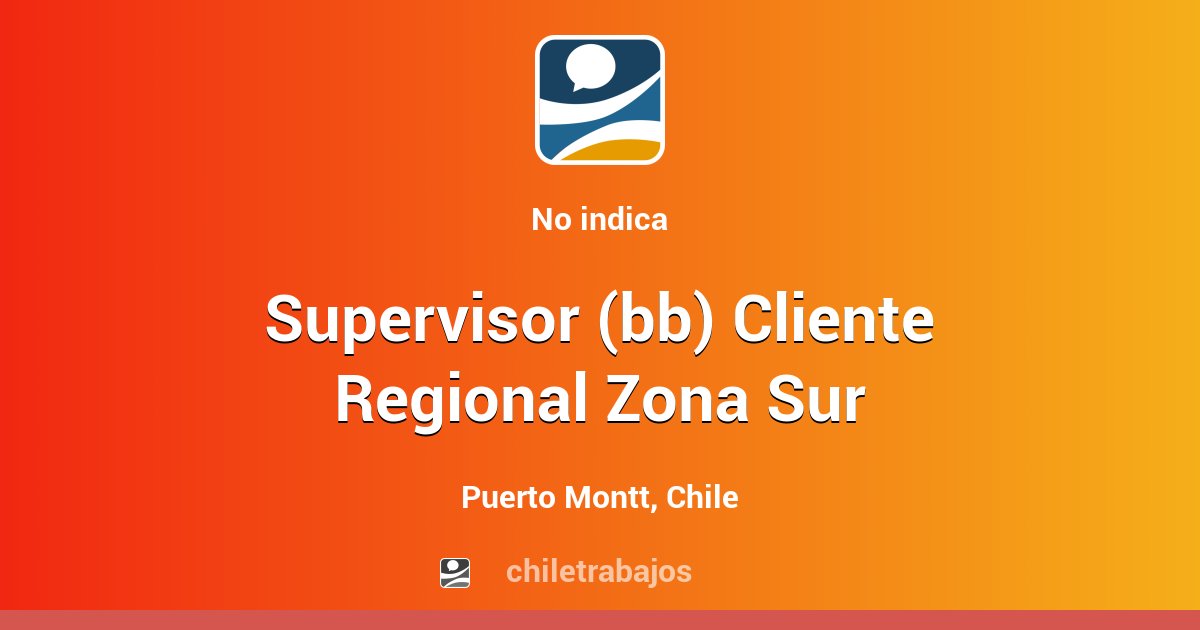 Supervisor (bb) Cliente Regional Zona Sur - Puerto Montt | Chiletrabajos