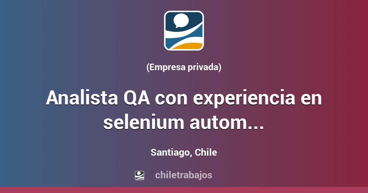 Analista QA con experiencia en selenium automatización (remoto) - Santiago | Chiletrabajos