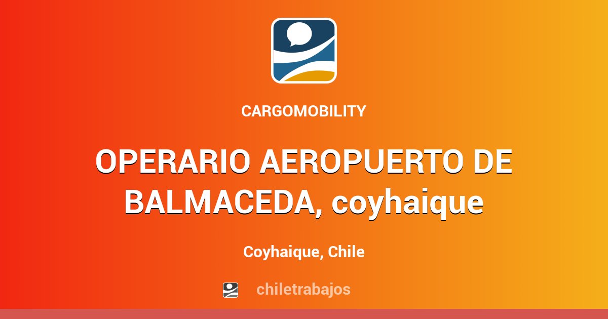 OPERARIO AEROPUERTO DE BALMACEDA, coyhaique - Coyhaique | Chiletrabajos