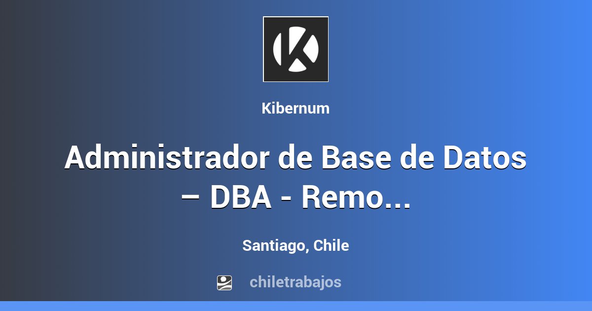 Administrador de Base de Datos – DBA - Remoto - Santiago | Chiletrabajos