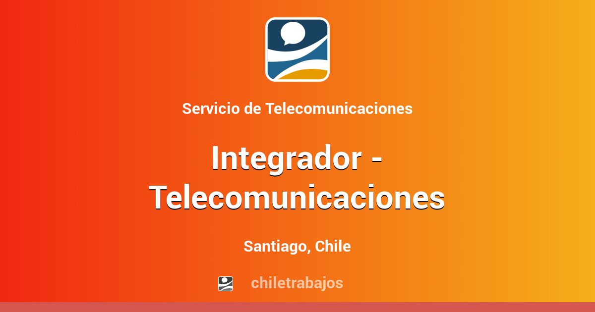 Integrador - Telecomunicaciones - Santiago | Chiletrabajos