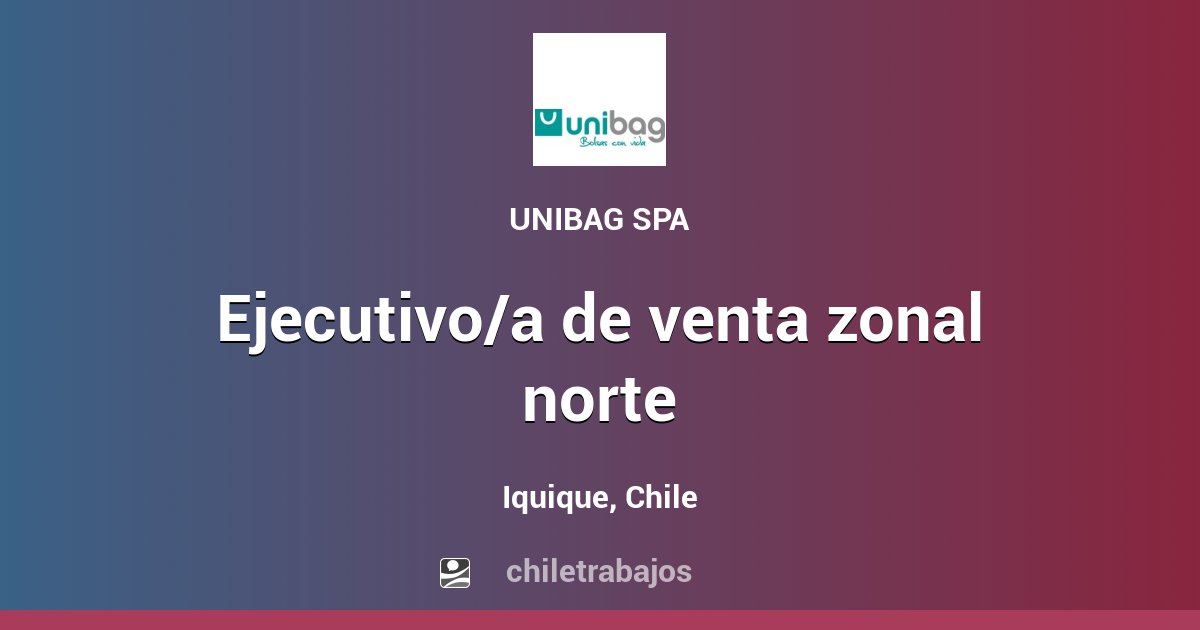 EJECUTIVO/A DE VENTA ZONAL NORTE - Iquique | Chiletrabajos
