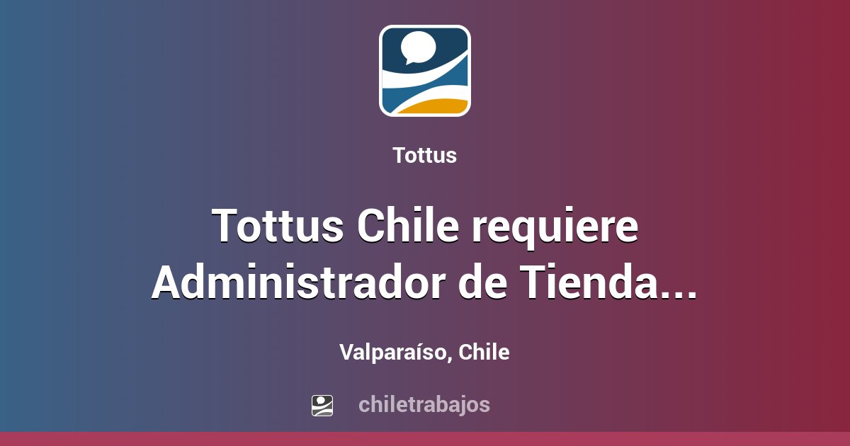 Tottus Chile requiere Administrador de Tienda para sucursal de Concón ...