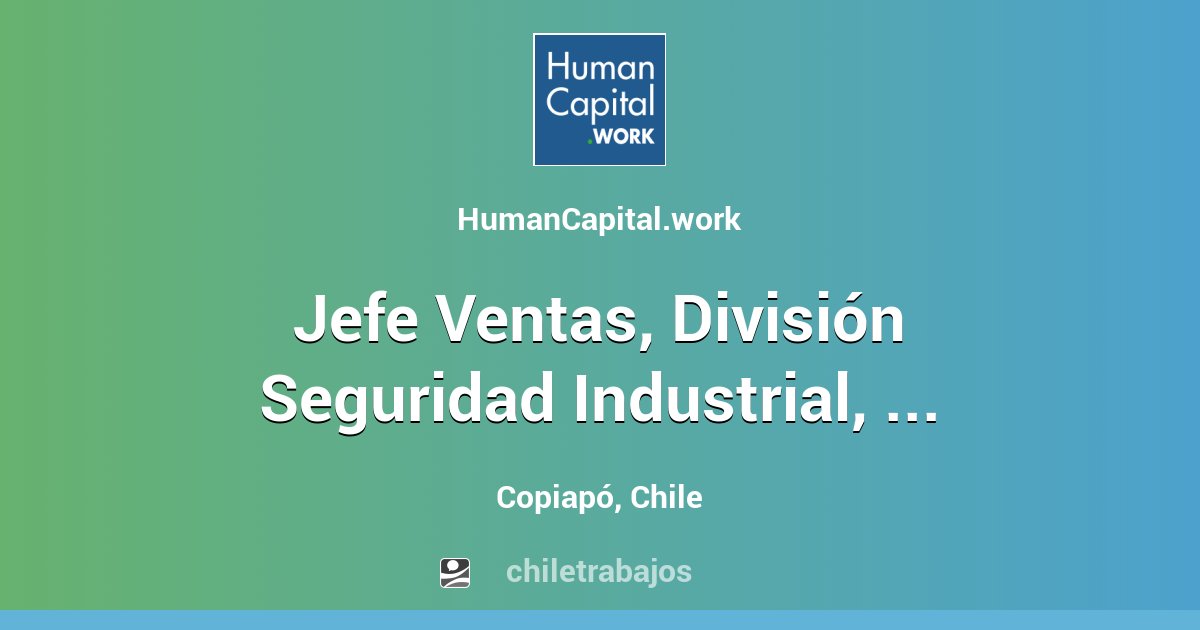 Jefe Ventas, División Seguridad Industrial, Copiapó - Copiapó ... Jefe Ventas, División Seguridad Industrial, Copiapó - Copiapó ...