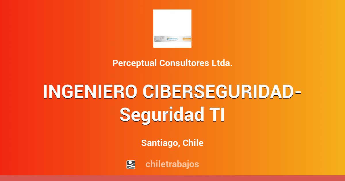 INGENIERO CIBERSEGURIDAD- Seguridad TI - Santiago | Chiletrabajos