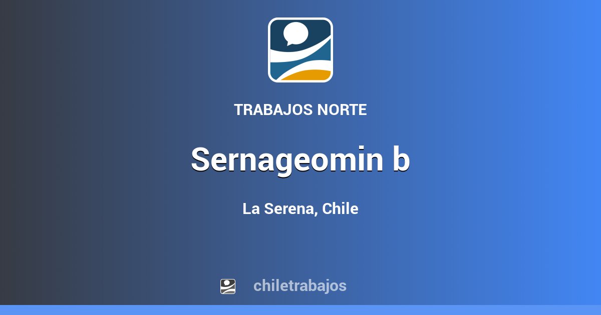 SERNAGEOMIN B - La Serena | Chiletrabajos