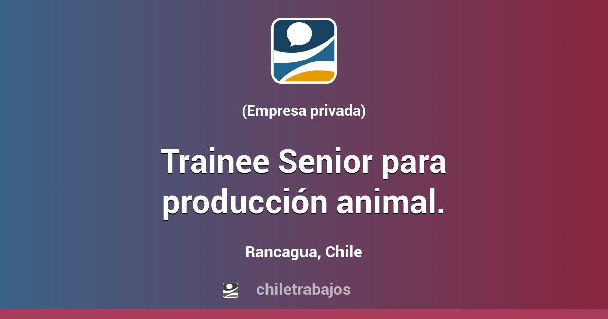 Trainee Senior para producción animal. - Rancagua | Chiletrabajos
