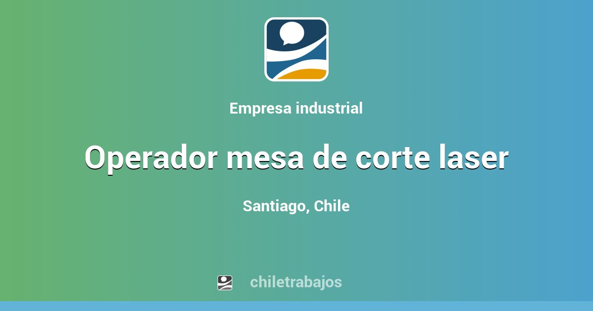 OPERADOR MESA DE CORTE LASER - Santiago | Chiletrabajos