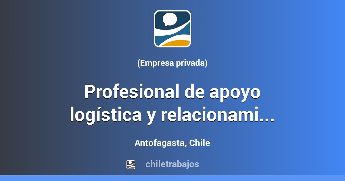 Profesional de apoyo logística y relacionamiento - Antofagasta ...