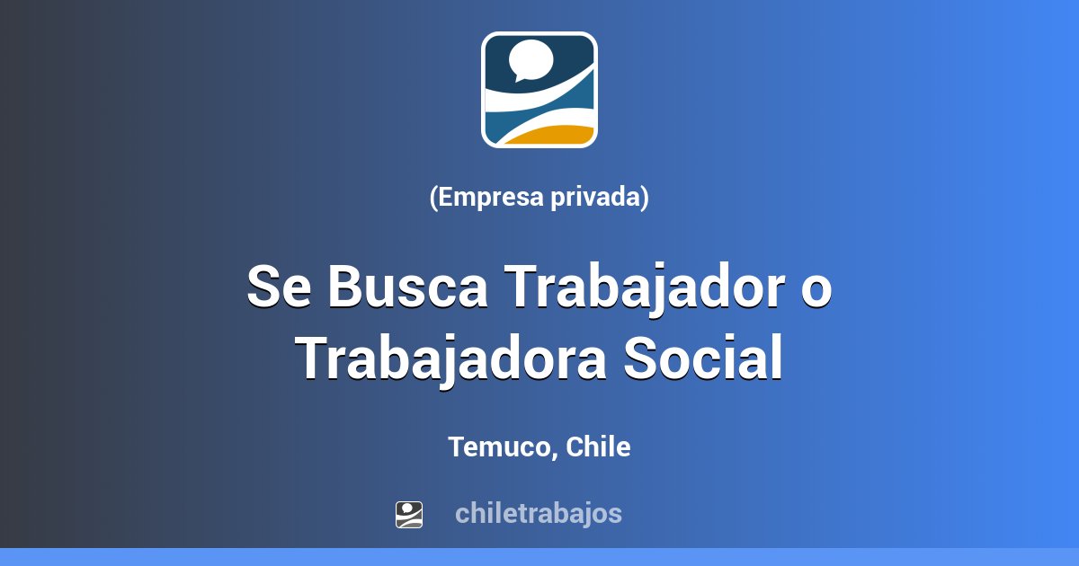 Se Busca Trabajador o Trabajadora Social - Temuco | Chiletrabajos