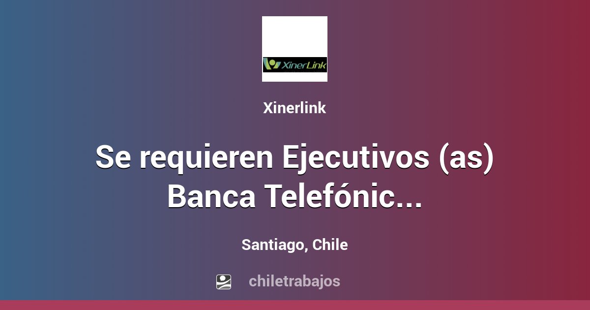 Se requieren Ejecutivos (as) Banca Telefónica - Teletrabajo - Santiago ...