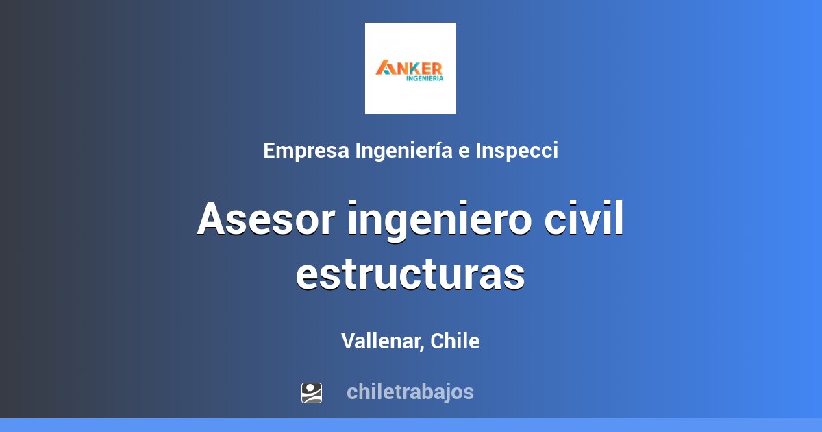 ASESOR INGENIERO CIVIL ESTRUCTURAS - Vallenar | Chiletrabajos