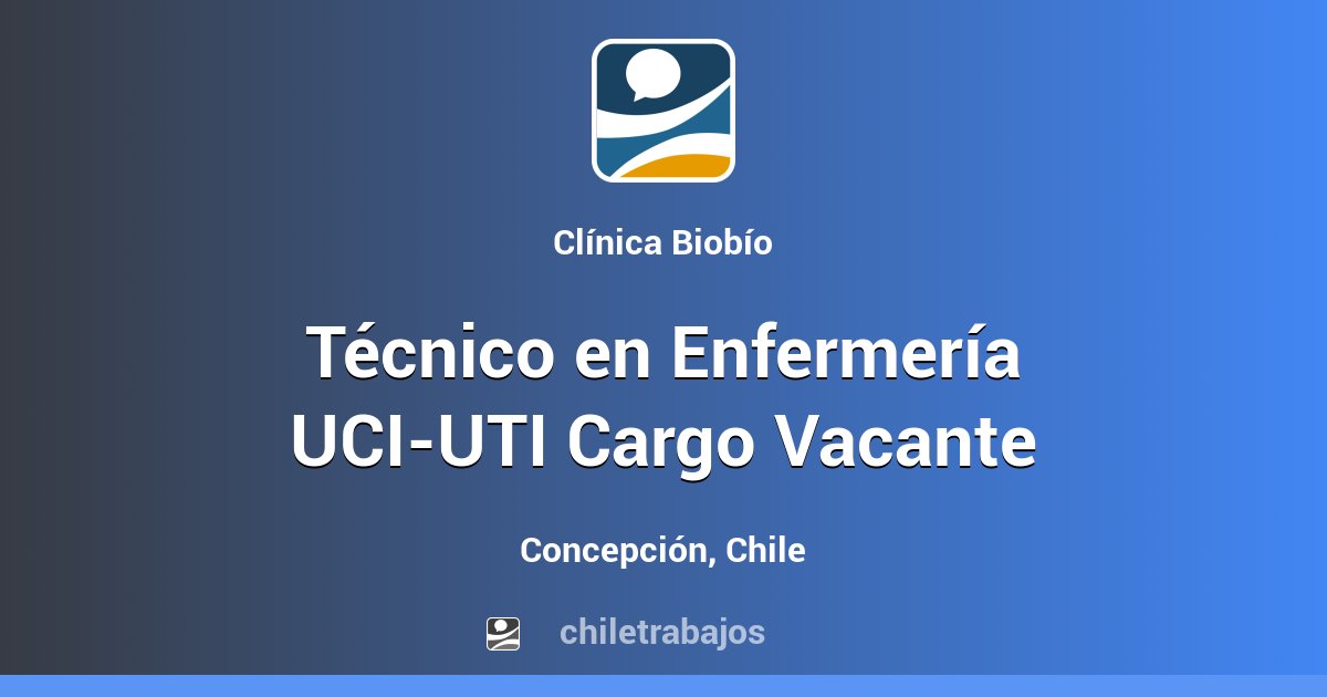 Técnico en Enfermería UCI-UTI Cargo Vacante - Concepción | Chiletrabajos