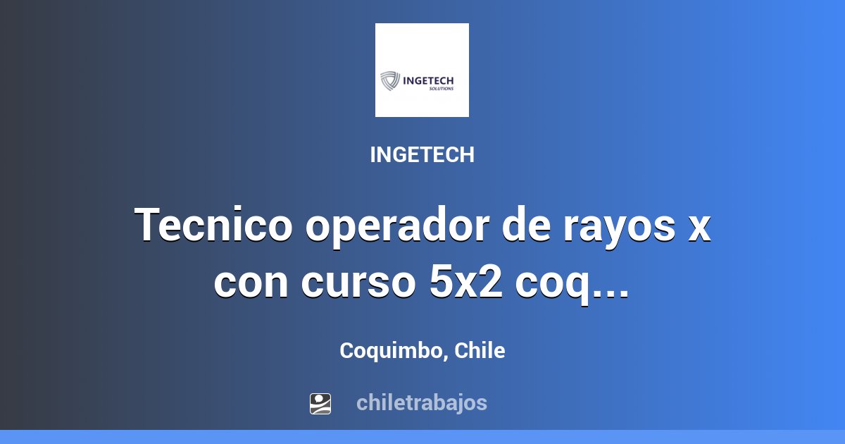 TECNICO OPERADOR DE RAYOS X CON CURSO 5X2 COQUIMBO $650.000 - Coquimbo ...
