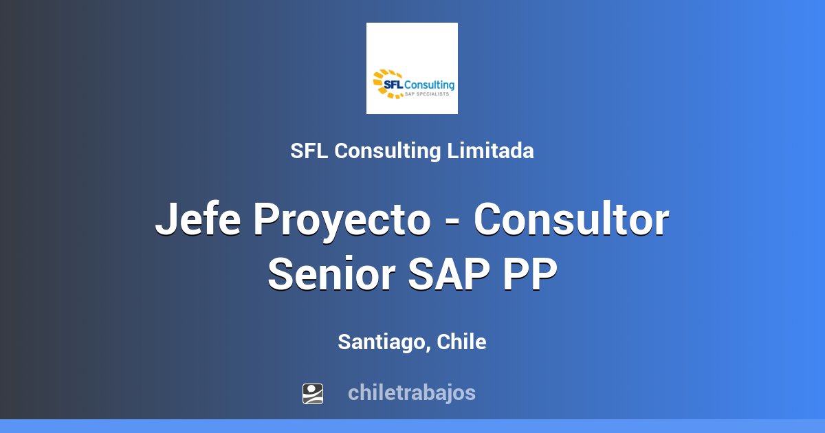 Jefe Proyecto - Consultor Senior SAP PP - Santiago | Chiletrabajos