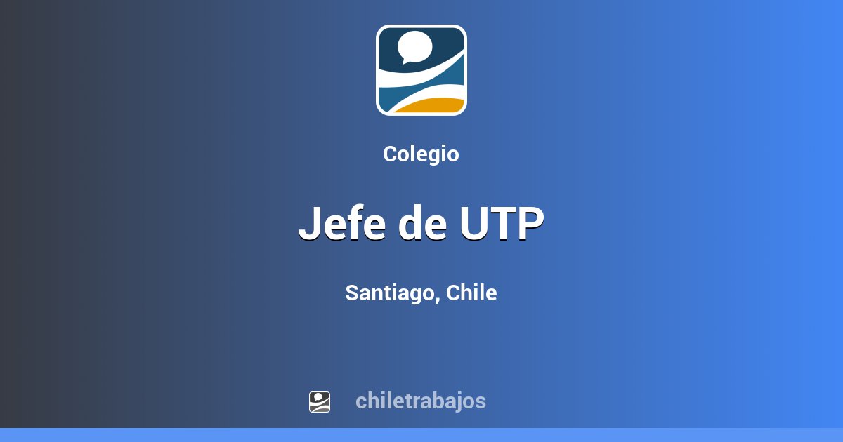 Jefe de UTP - Santiago | Chiletrabajos