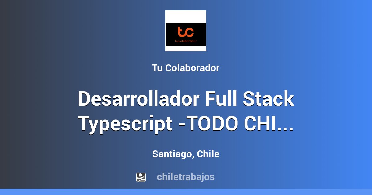 Desarrollador Full Stack Typescript -TODO CHILE - Santiago | Chiletrabajos