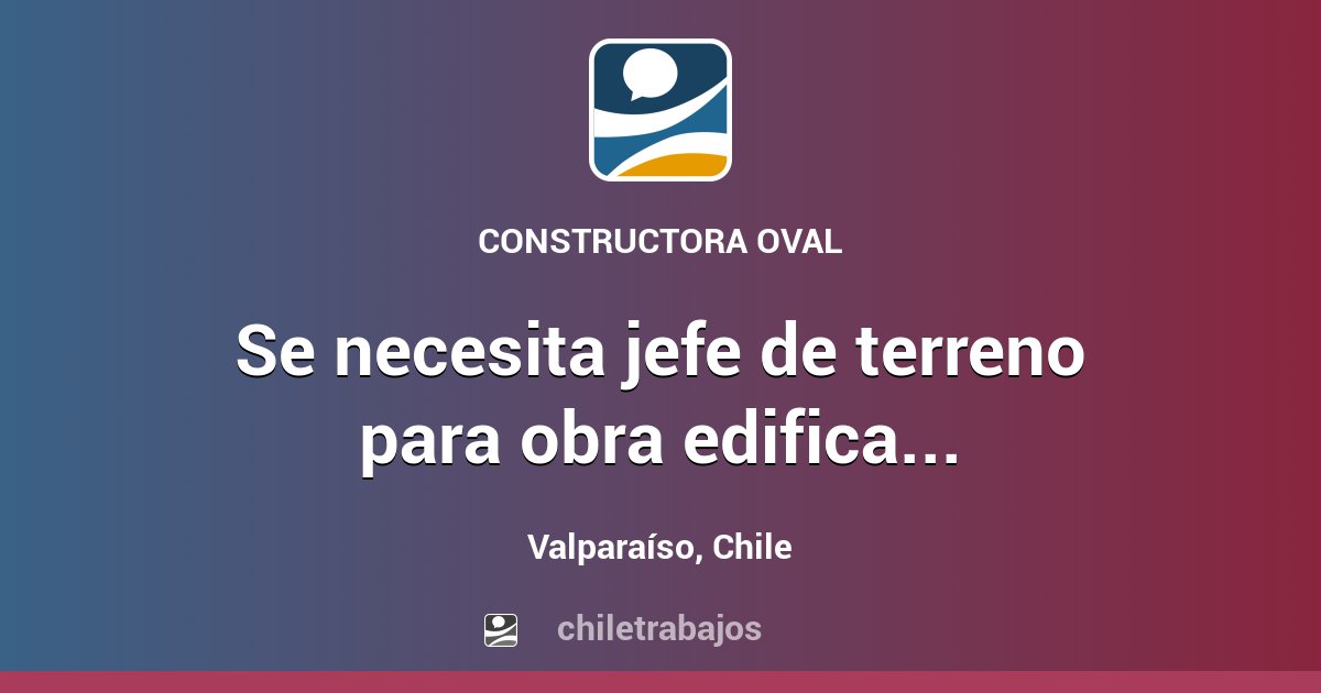SE NECESITA JEFE DE TERRENO PARA OBRA EDIFICACION EN ALTURA - Valparaíso | Chiletrabajos