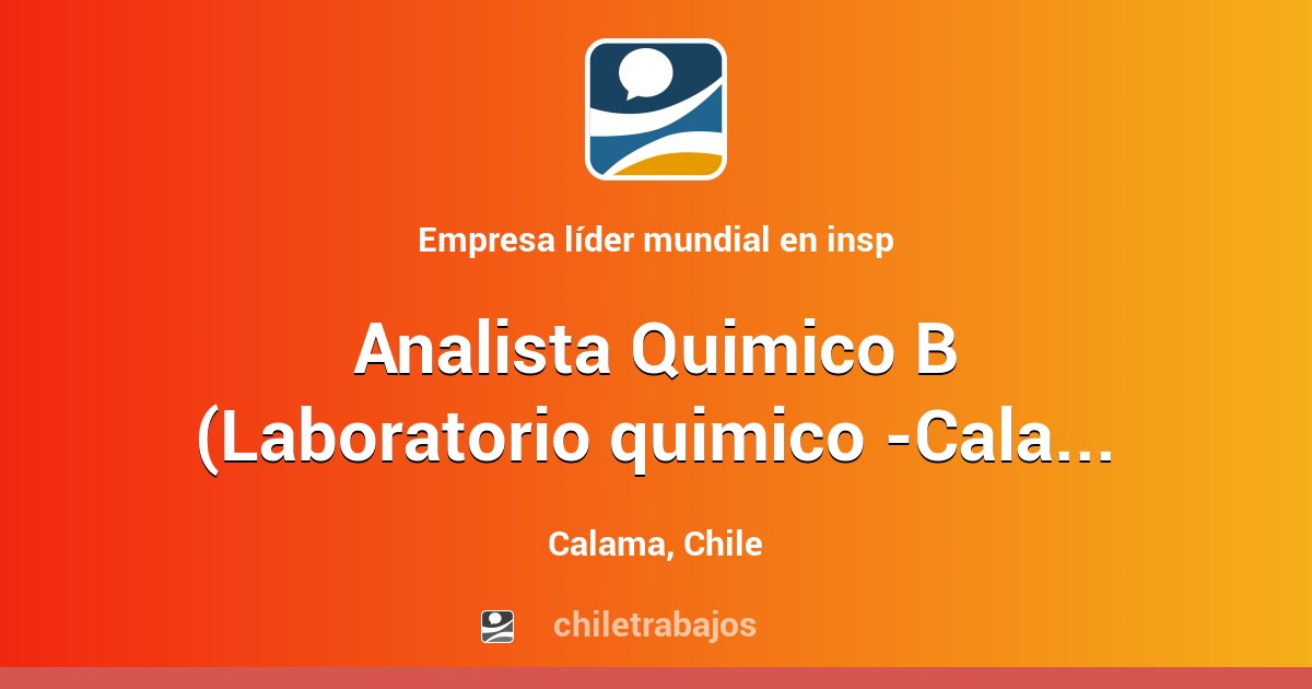 Analista Quimico B (Laboratorio quimico -Calama) - Calama | Chiletrabajos