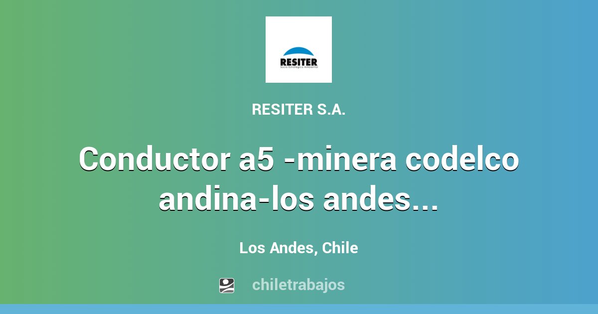 CONDUCTOR A5 -MINERA CODELCO ANDINA-LOS ANDES. - Los Andes | Chiletrabajos