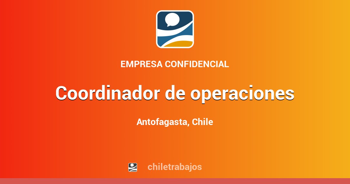 COORDINADOR DE OPERACIONES - Antofagasta | Chiletrabajos