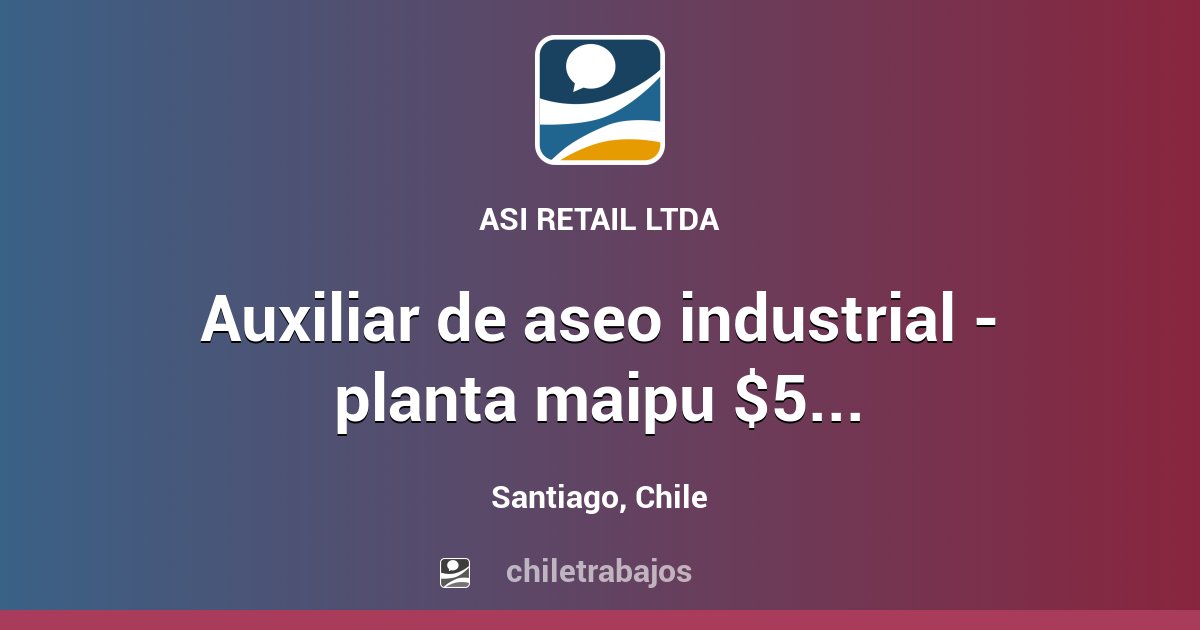 AUXILIAR DE ASEO INDUSTRIAL - PLANTA MAIPU $515.000 LIQUIDOS - Santiago ...