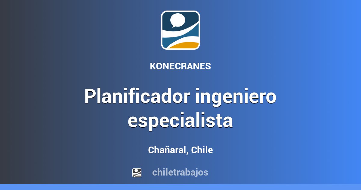 PLANIFICADOR INGENIERO ESPECIALISTA - Chañaral | Chiletrabajos