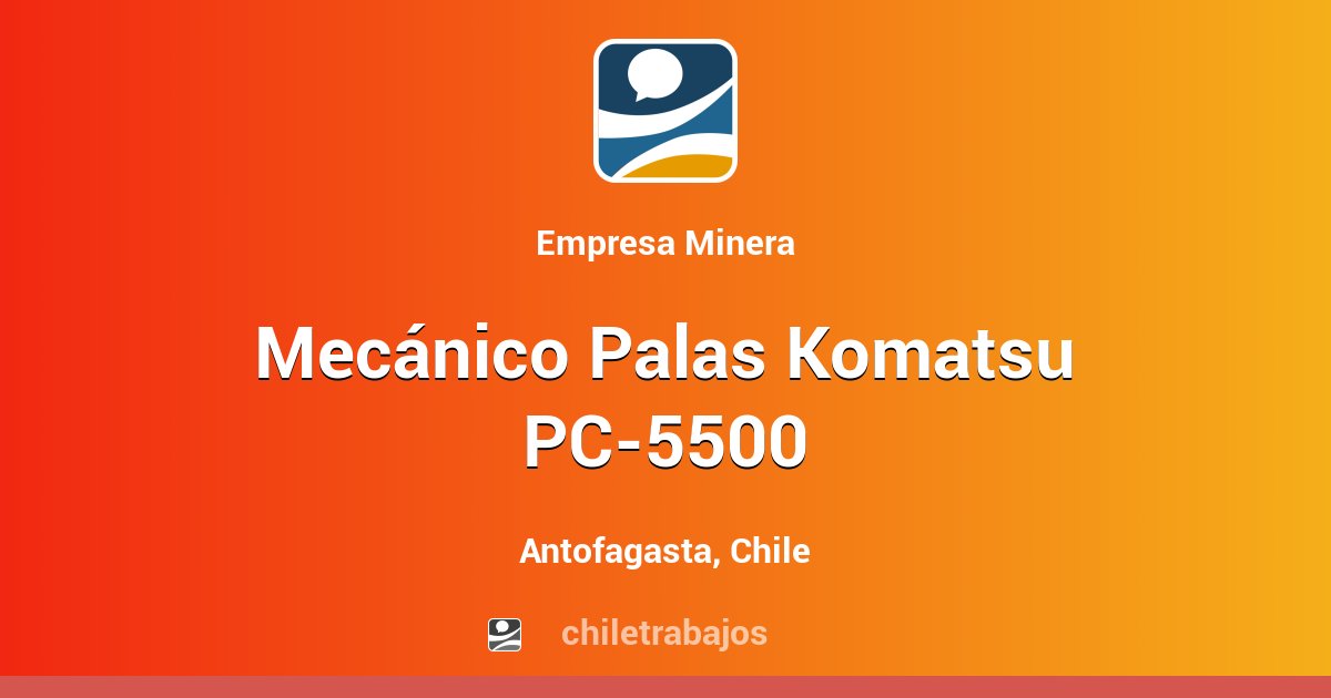 Mecánico Palas Komatsu PC-5500 - Antofagasta | Chiletrabajos