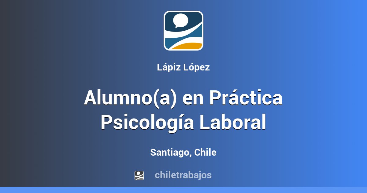 Alumno(a) en Práctica Psicología Laboral - Santiago | Chiletrabajos