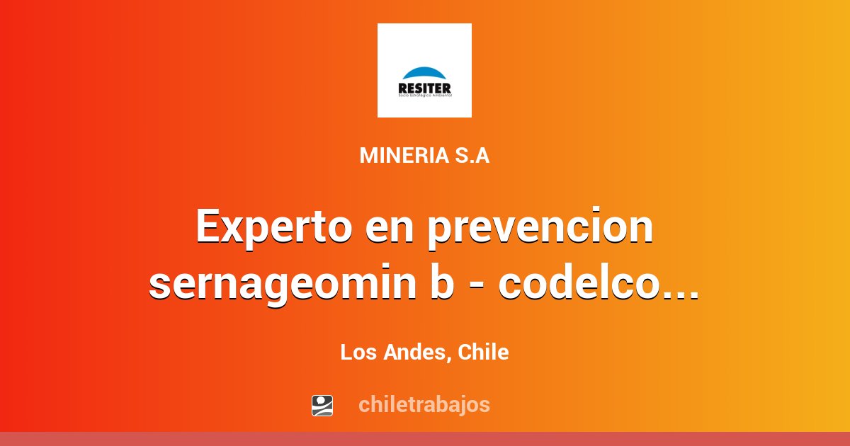EXPERTO EN PREVENCION SERNAGEOMIN B - CODELCO ANDINA- LOS ANDES - Los Andes | Chiletrabajos