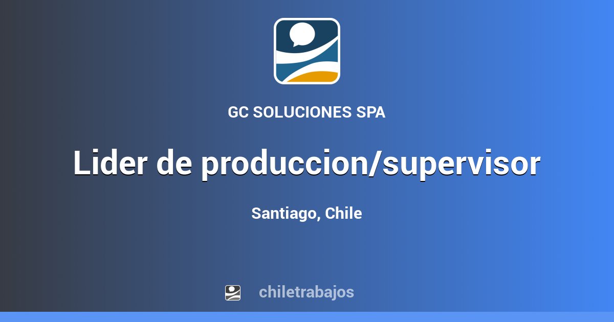 LIDER DE PRODUCCION/SUPERVISOR - Santiago | Chiletrabajos