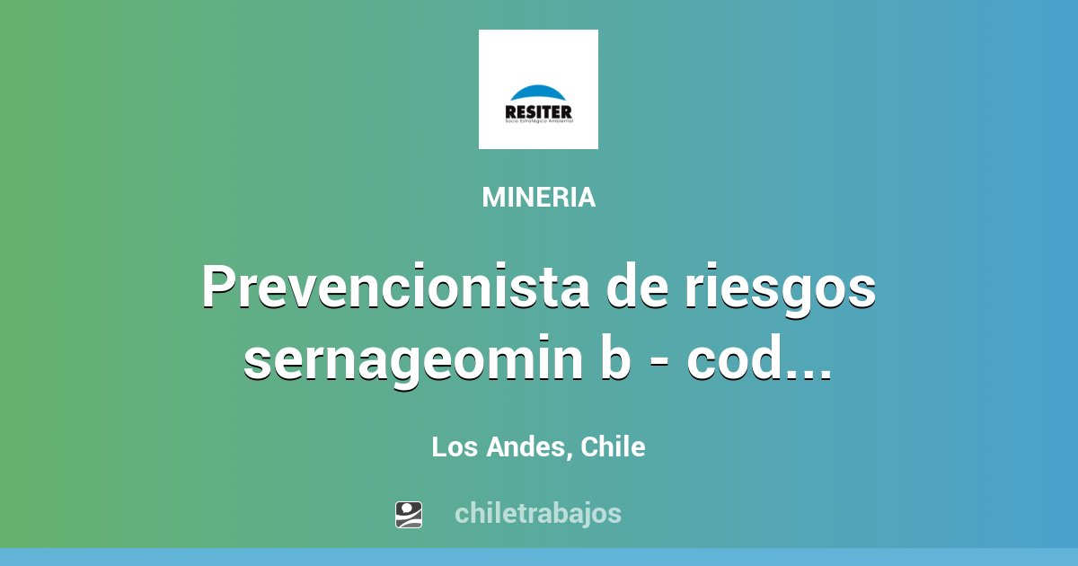 PREVENCIONISTA DE RIESGOS SERNAGEOMIN B - CODELCO ANDINA - Los Andes | Chiletrabajos