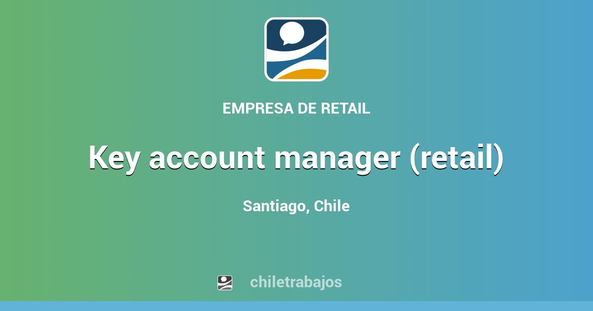KEY ACCOUNT MANAGER (RETAIL) - Santiago | Chiletrabajos