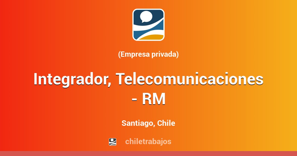 Integrador, Telecomunicaciones - RM - Santiago | Chiletrabajos