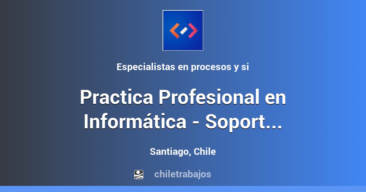 Practica Profesional en Informática - Soporte Nivel 1 - Santiago | Chiletrabajos