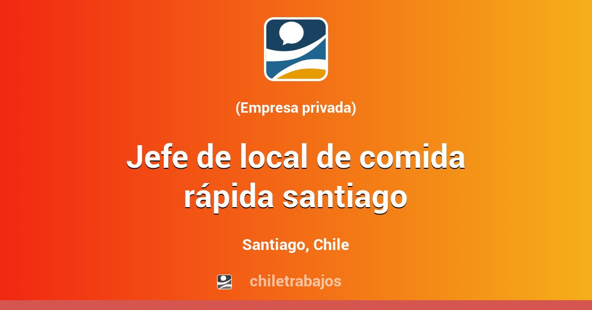 Jefe De Local De Comida Rápida Santiago Santiago Chiletrabajos