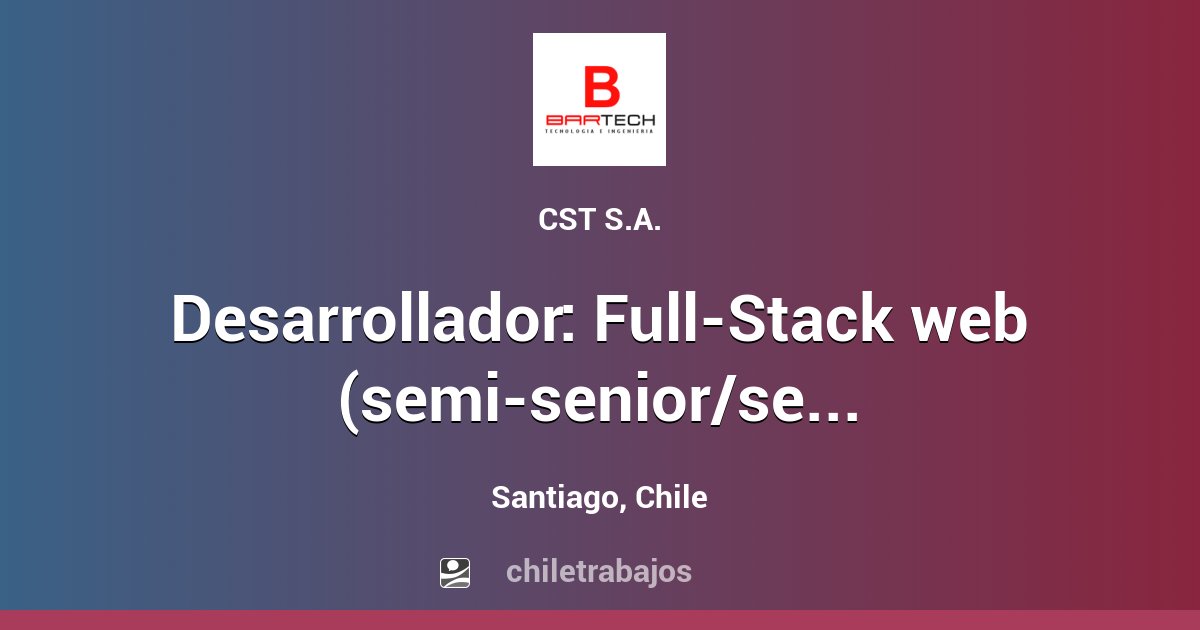 Desarrollador: Full-Stack web (semi-senior/senior) - Santiago ... Desarrollador: Full-Stack web (semi-senior/senior) - Santiago ...